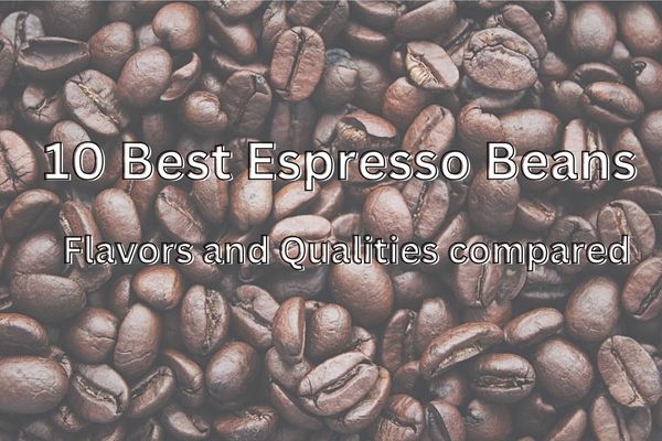 10 Best Coffee Beans For Espresso | Flavors And Qualities Compared!