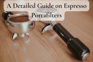 A Detailed Guide On Espresso Portafilter And Its Types