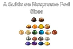 A Guide On Nespresso Pod Sizes And How To Program