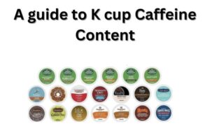A Guide To K Cup Caffeine Content (All Explained!)
