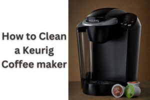 How To Clean And Descale Keurig Coffee Maker (Full Guide!)