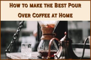 How To Make Pour Over Coffee (Ultimate Guide + Expert Tips!)